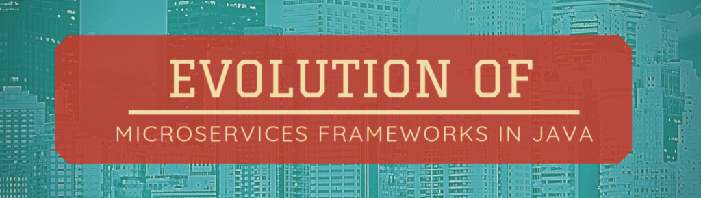 Evolution of Microservices Frameworks & Services (API) Development in Java